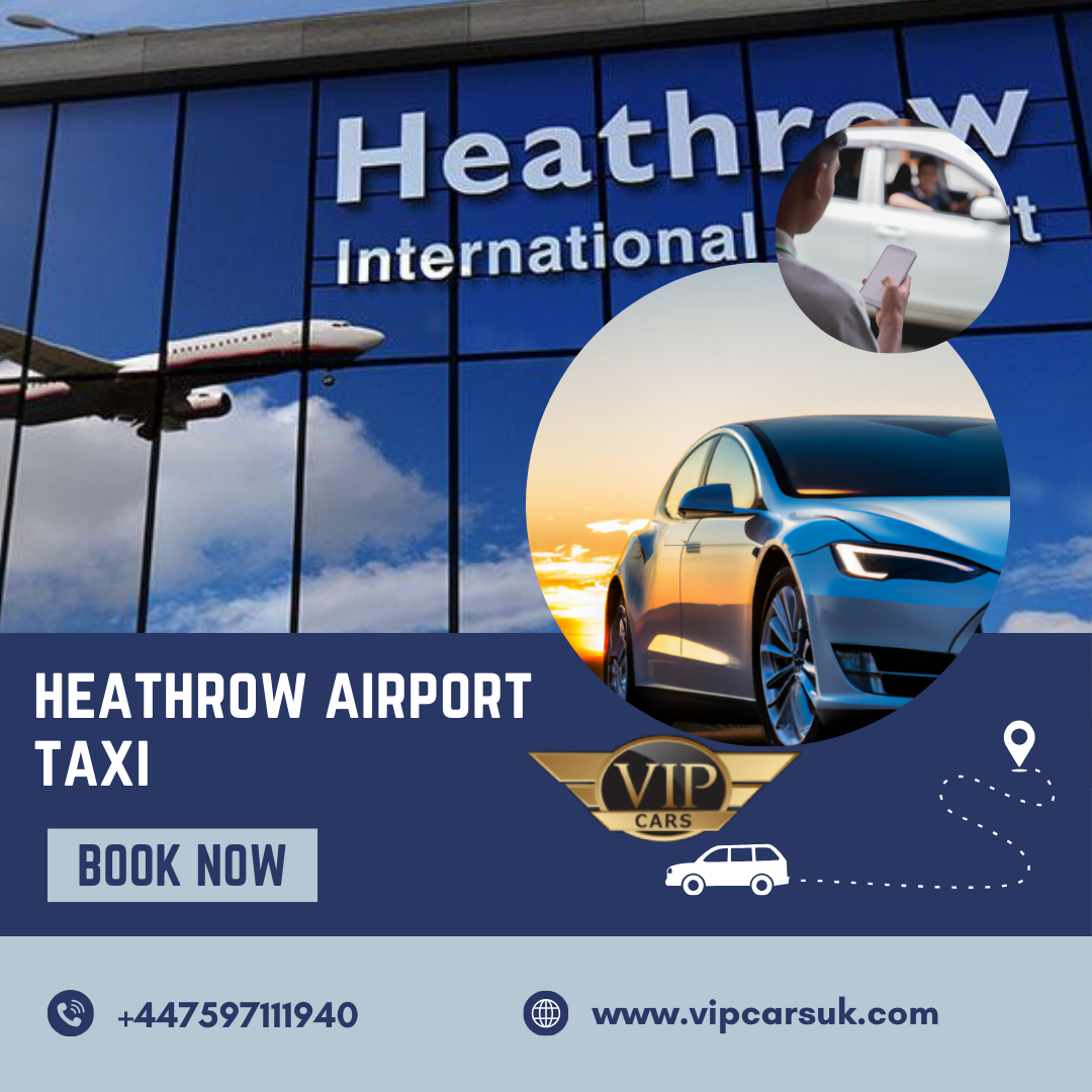 Heathrow Airport Taxi - VIP Cars Private Hire